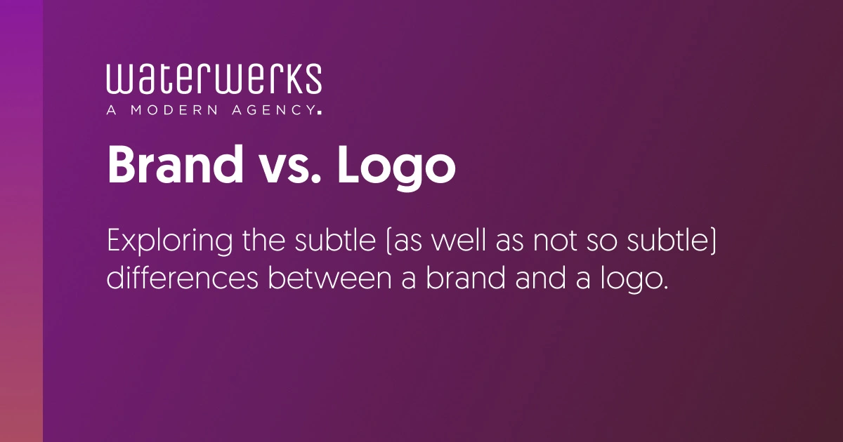 Brand vs. Logo | WaterWerks Agency
