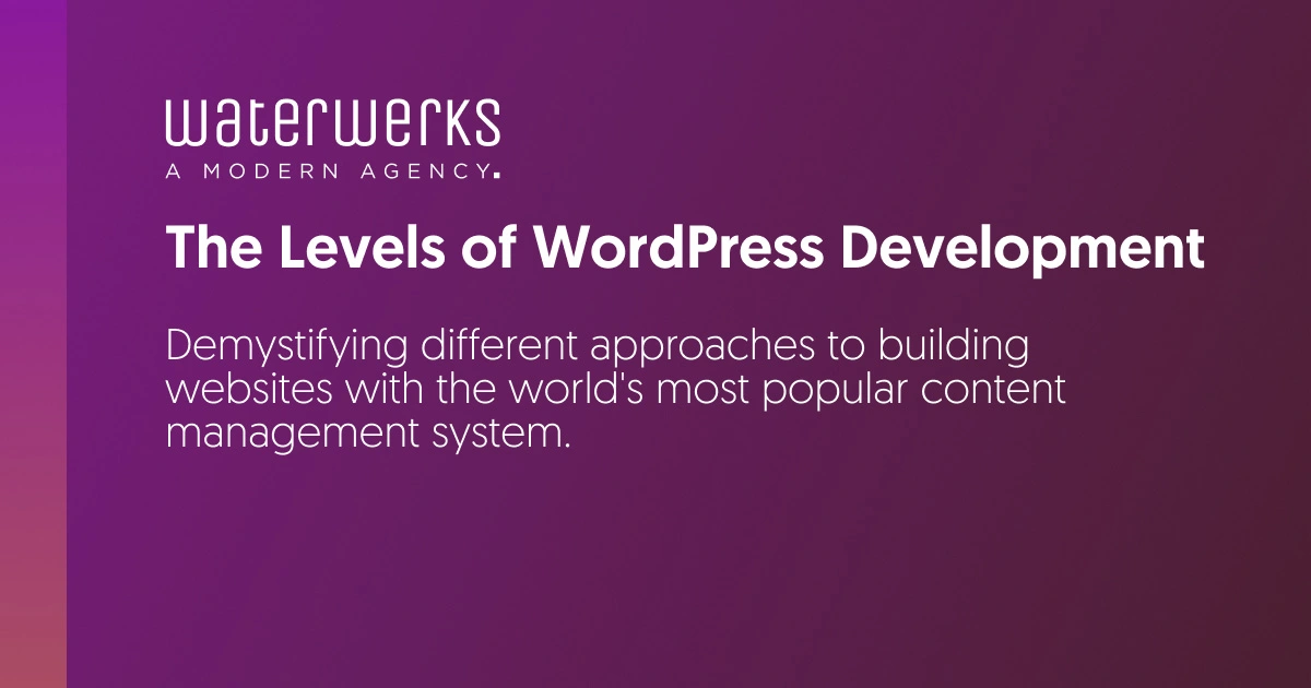 The Levels of WordPress Development | WaterWerks Agency